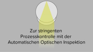 Wann und wo die Automatische Optische Inspektion einsetzen? - Computer Aided Works