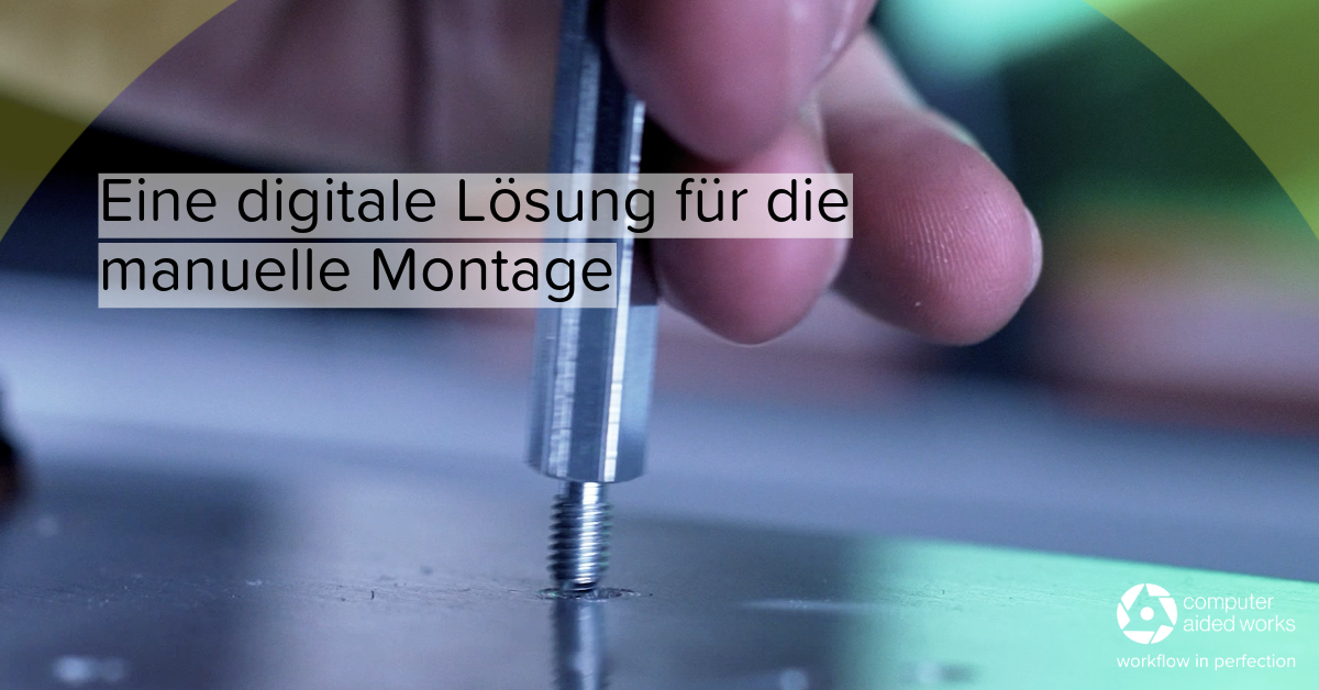 Eine digitale Lösung für Ihre manuelle Montage - Computer Aided Works