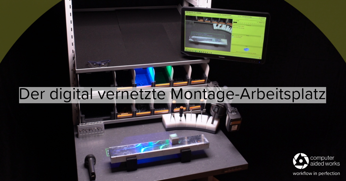 Der digital vernetzte Montage-Arbeitsplatz - Computer Aided Works